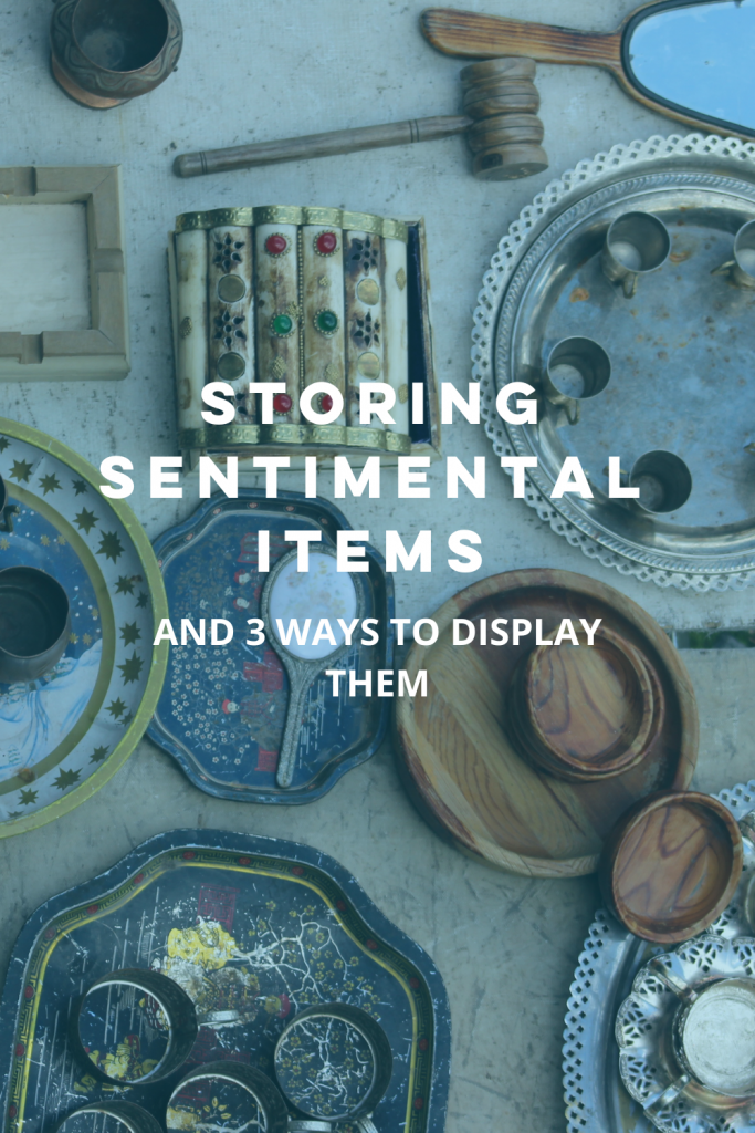 STORING SENTIMENTAL ITEMS & 3 WAYS TO DISPLAY THEM - Balagan Be Gone